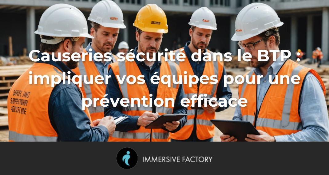 Causeries sécurité dans le BTP : impliquer vos équipes pour une ...